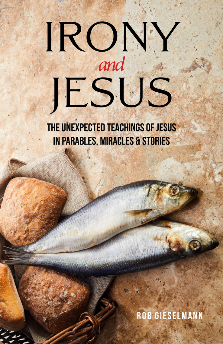 Irony and Jesus: Parables, Miracles & Stories by Rob Gieselmann (Ebook ...