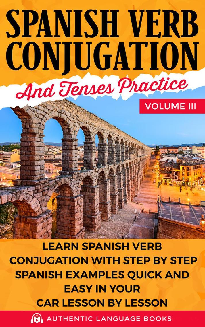 Spanish Verb Conjugation and Tenses Practice Volume III: Learn Spanish ...