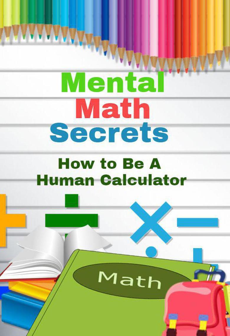 Mental Math Secrets - How To Be a Human Calculator by Randy Silverman ...