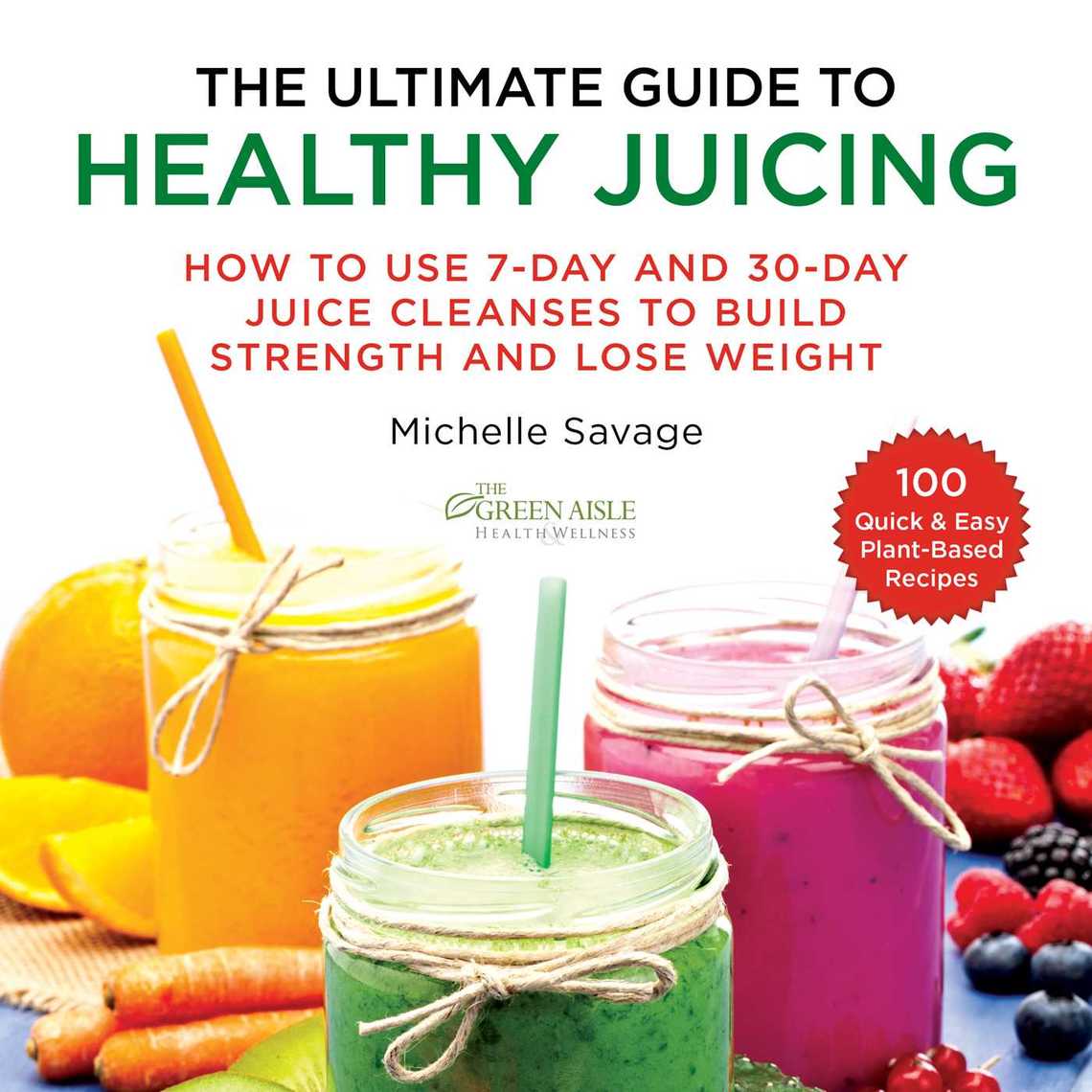 The Ultimate Guide to Healthy Juicing by Michelle Savage - Ebook | Everand