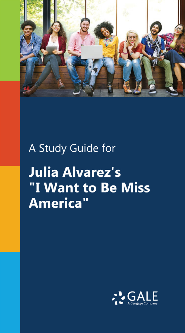 A Study Guide for Julia Alvarez's "I Want to Be Miss America" by Gale ...