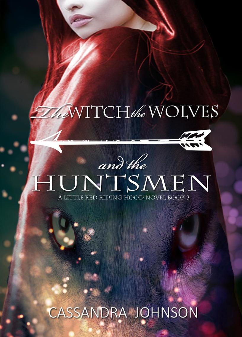 The Witch the Wolves and the Huntsmen by Cassandra Johnson (Ebook ...