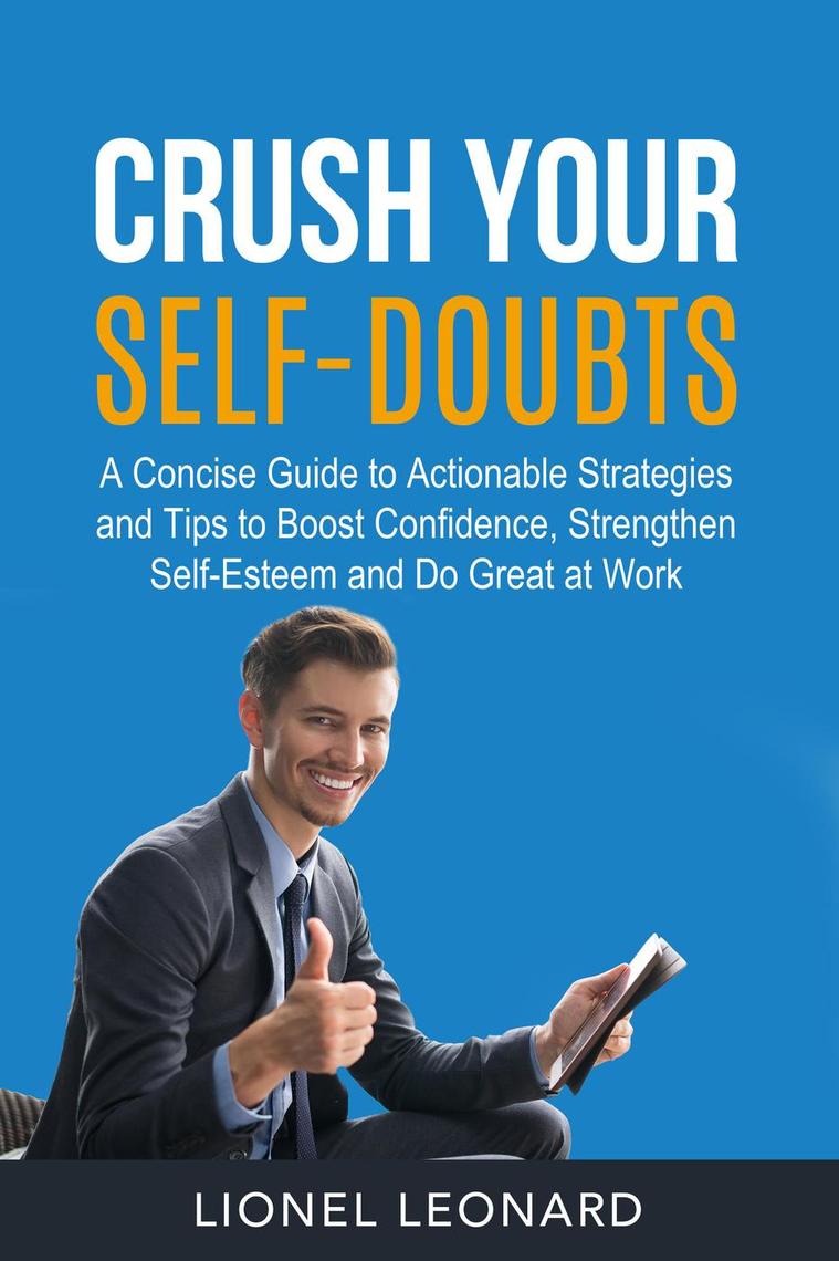 Crush Your Self-Doubts: A Concise Guide to Actionable Strategies and ...