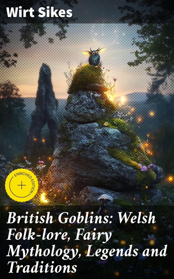 British Goblins: Welsh Folk-lore, Fairy Mythology, Legends and ...