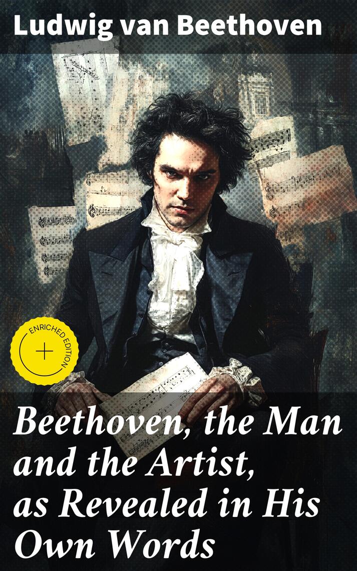 Beethoven, the Man and the Artist, as Revealed in His Own Words by ...