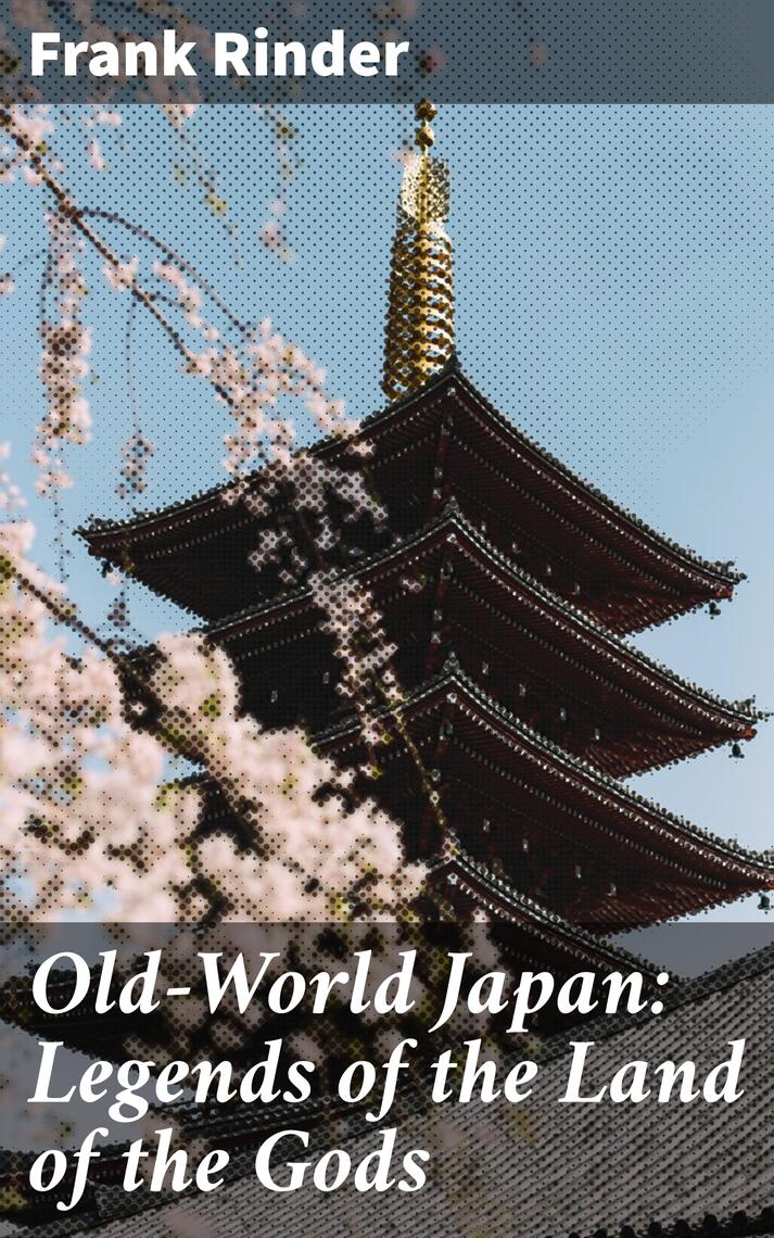 Old-World Japan: Legends of the Land of the Gods by Frank Rinder (Ebook ...
