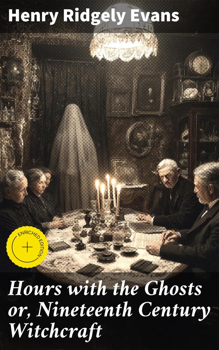 Hours with the Ghosts or, Nineteenth Century Witchcraft by Henry Ridgely Evans (Ebook) - Read ...