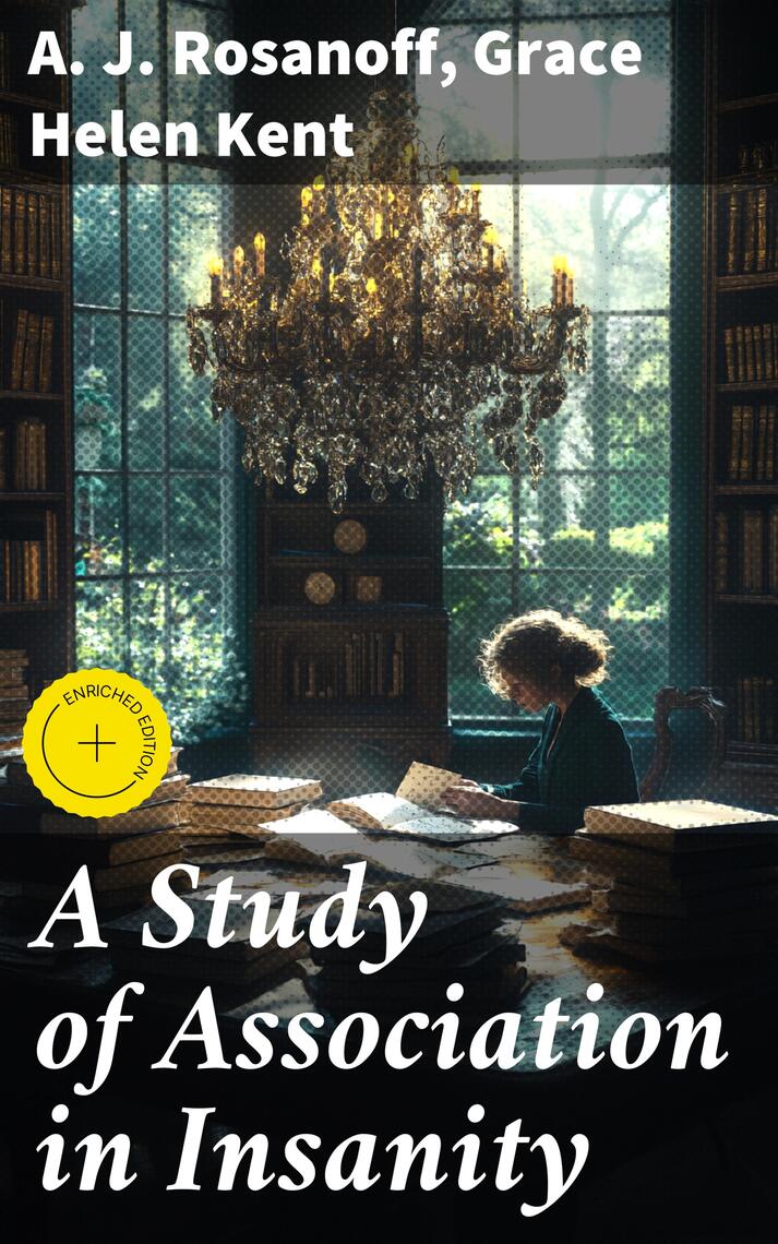 A Study of Association in Insanity by A. J. Rosanoff, Grace Helen Kent ...