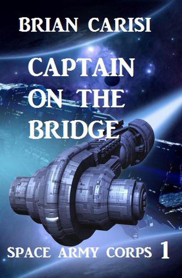 Space Army Corps 1: Captain On The Bridge by Brian Carisi (Ebook ...