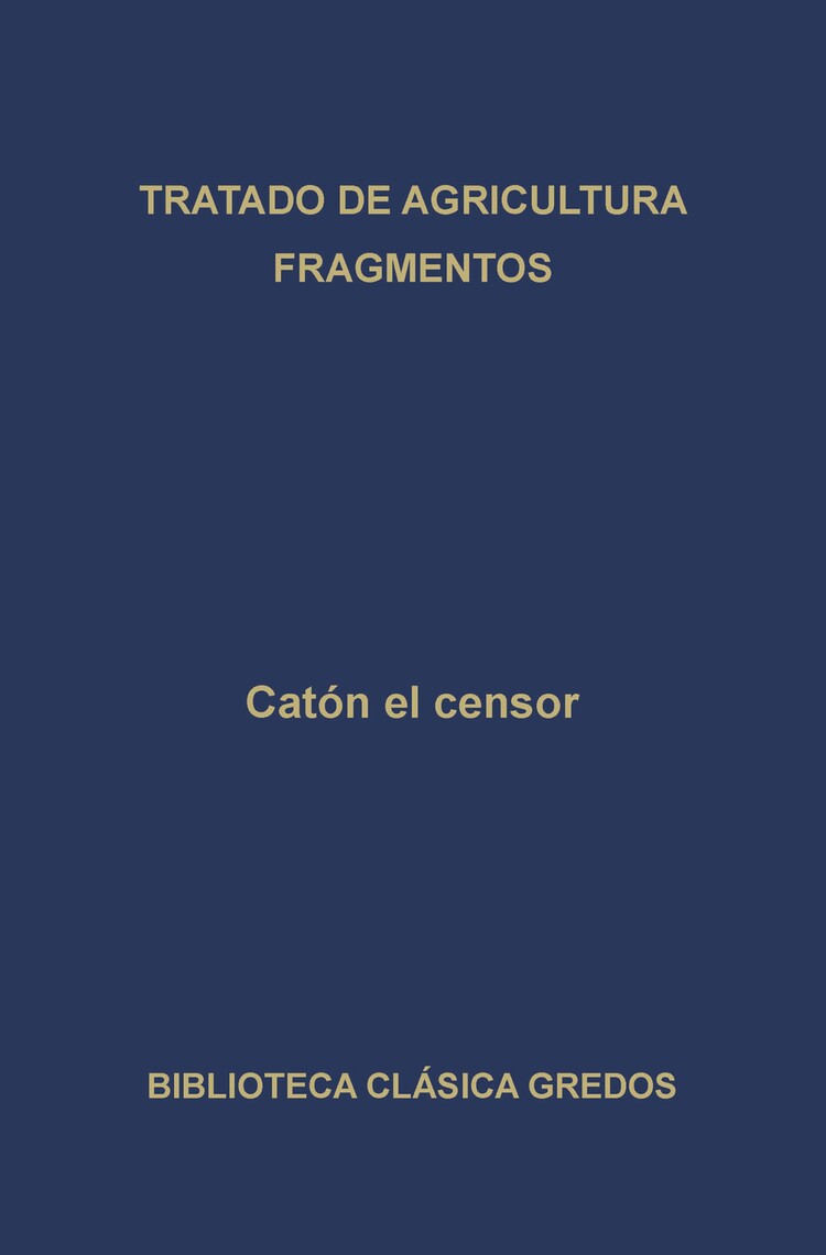 Tratado de agricultura. Fragmentos. de Catón el Censor, Alfonso García ...