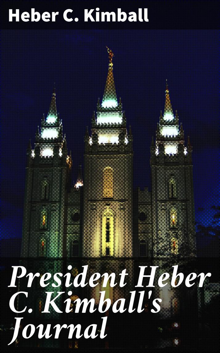 President Heber C. Kimball's Journal by Heber C. Kimball (Ebook) - Read ...