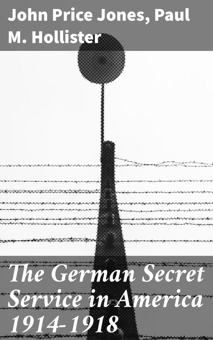 The German Secret Service in America 1914-1918 by John Price Jones ...
