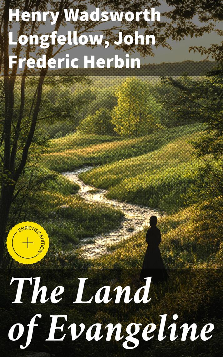 The Land of Evangeline by Henry Wadsworth Longfellow, John Frederic ...