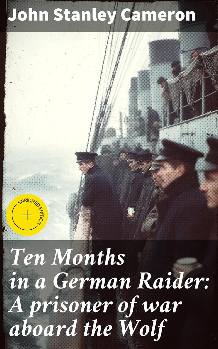 Ten Months in a German Raider: A prisoner of war aboard the Wolf by ...