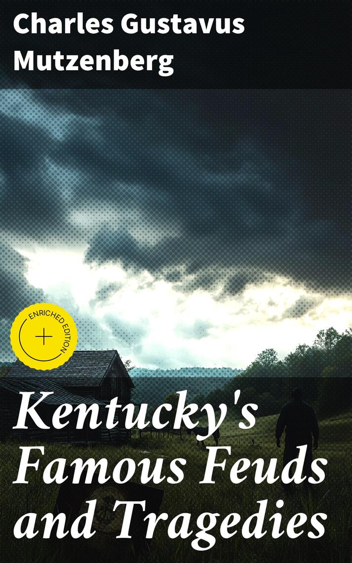 Kentucky's Famous Feuds and Tragedies by Charles Gustavus Mutzenberg ...