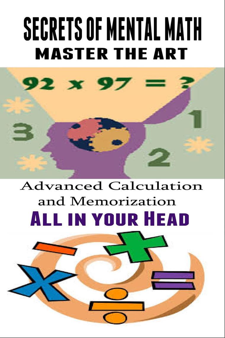 Secrets of Mental Math - Advanced Calculation and Memorization All in ...