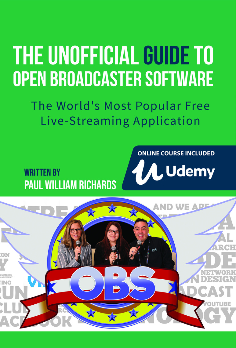 The Unofficial Guide to Open Broadcaster Software: OBS: The World's Most Popular Free Live ...