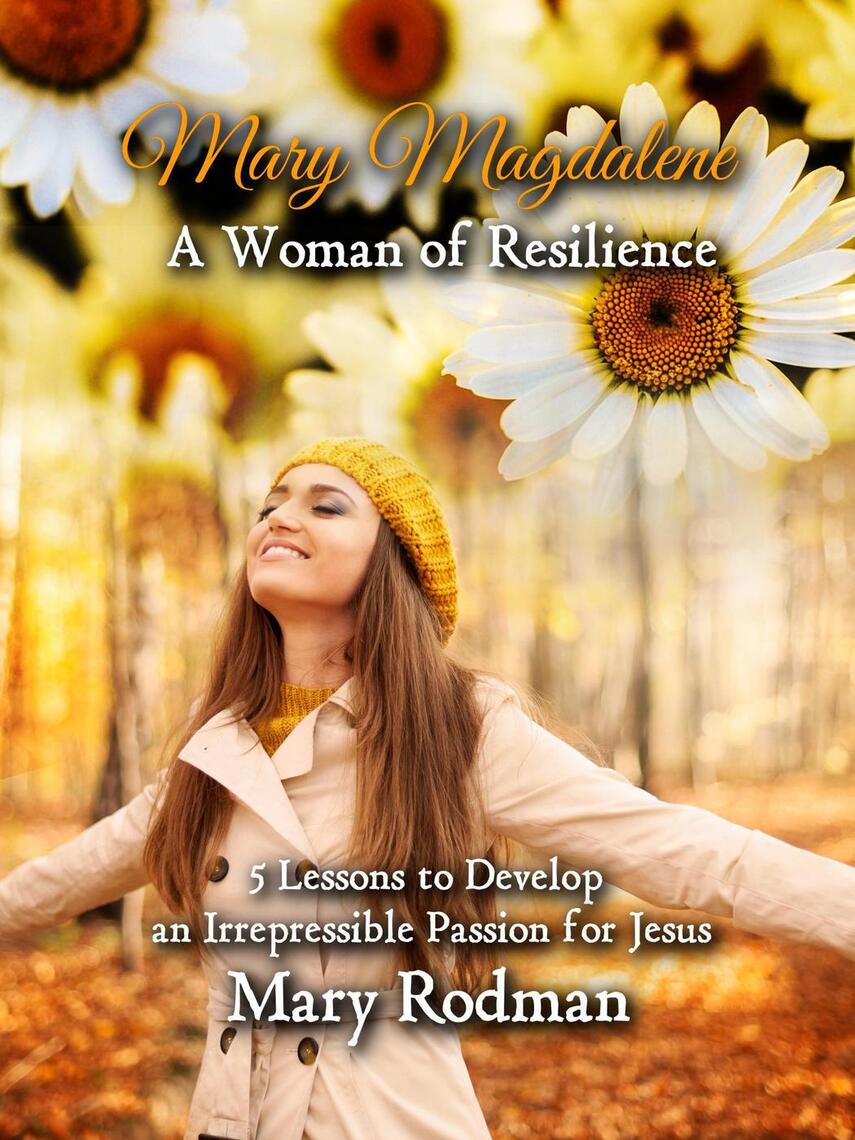 Mary Magdalene a Woman of Resilience: 5 Lessons to Develop an ...