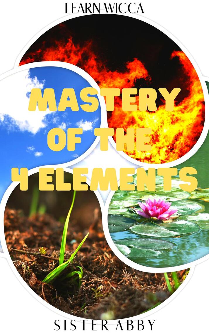Mastery of the 4 Elements by Sister Abby (Ebook) - Read free for 30 days