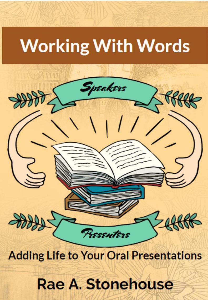 Working with Words: Adding Life to Your Oral Presentations by Rae A ...