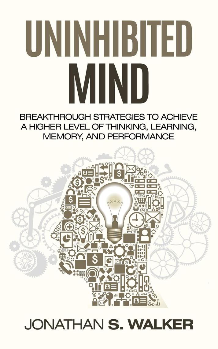 Uninhibited Mind: Breakthrough Strategies to Achieve a Higher Level of ...