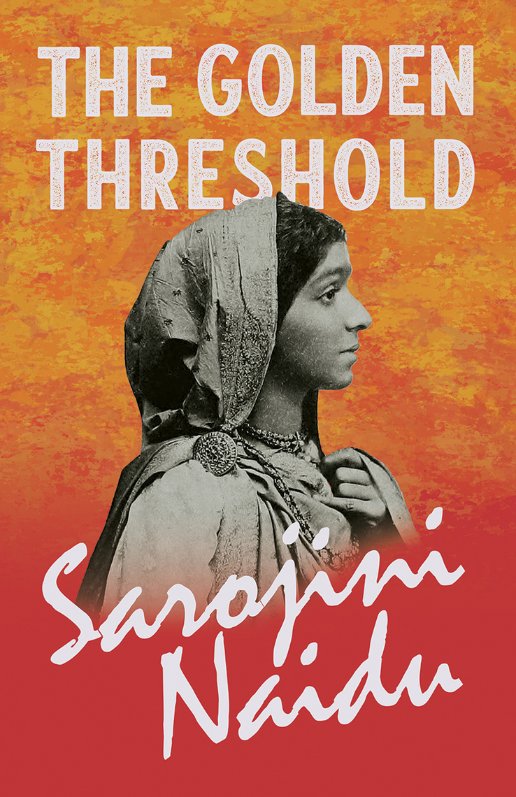 The Golden Threshold by Sarojini Naidu, Mary C. Sturgeon, Arthur Symons ...