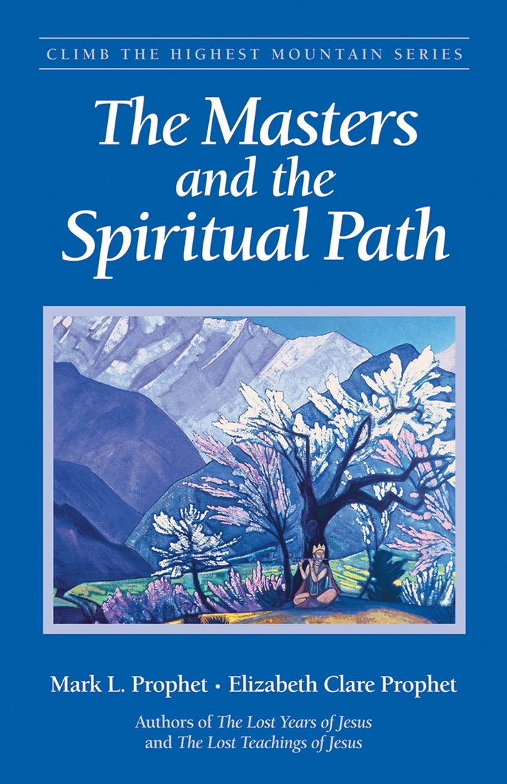 The Masters and the Spiritual Path by Elizabeth Clare Prophet, Mark L ...