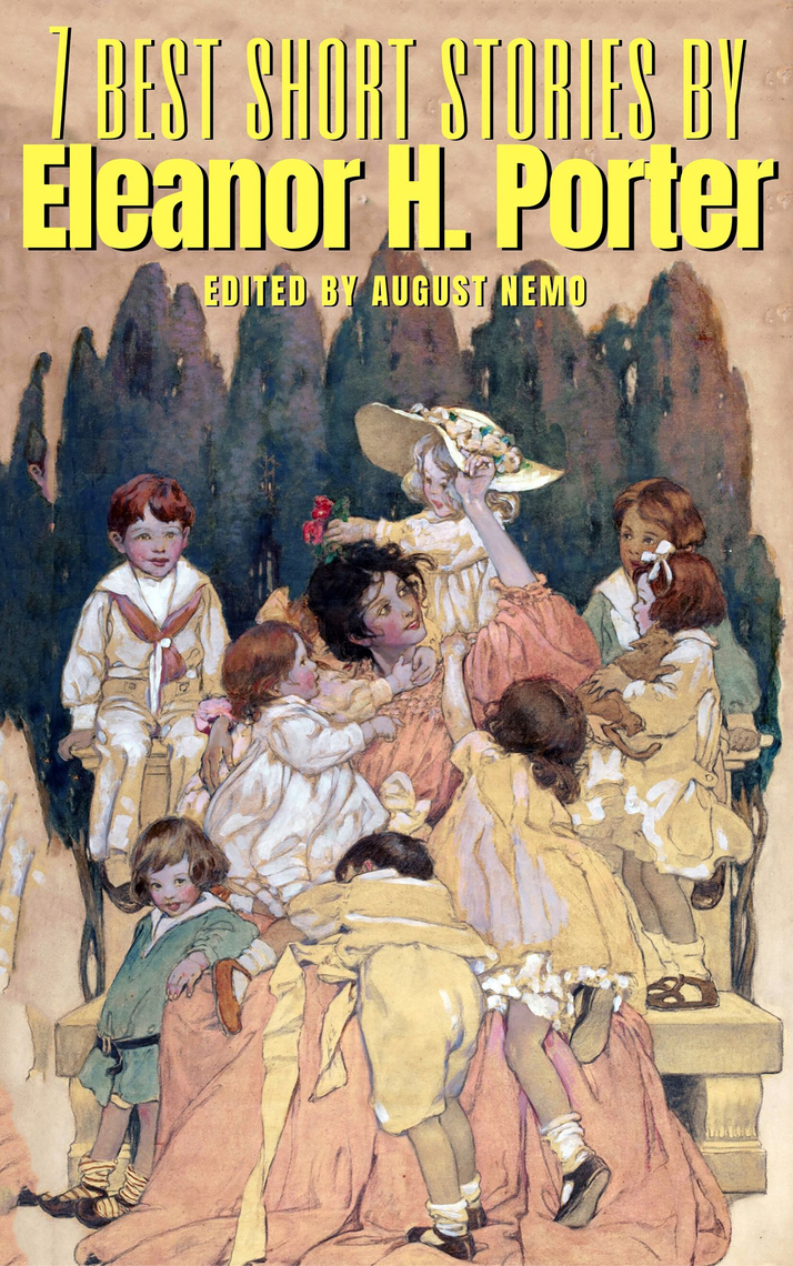 7 best short stories by Eleanor H. Porter by Eleanor H. Porter, August ...
