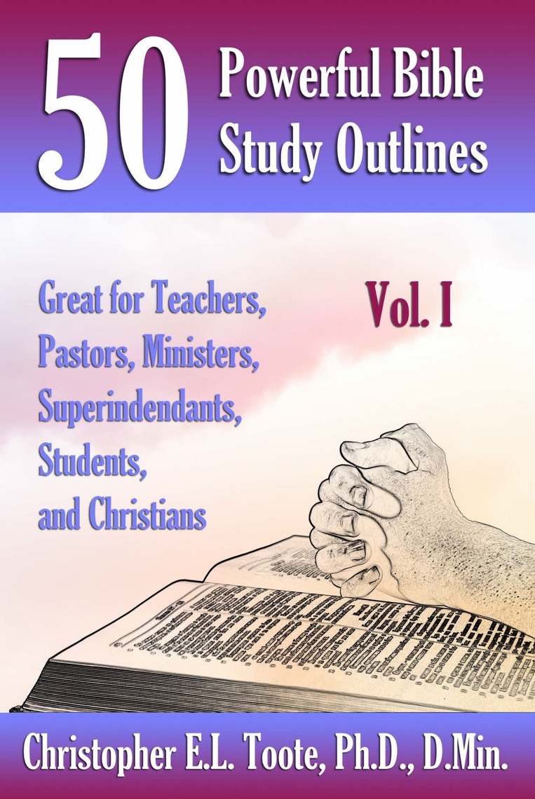 50 POWERFUL BIBLE STUDY OUTLINES, VOL. 1 by Christopher E.L. Toote, Ph ...