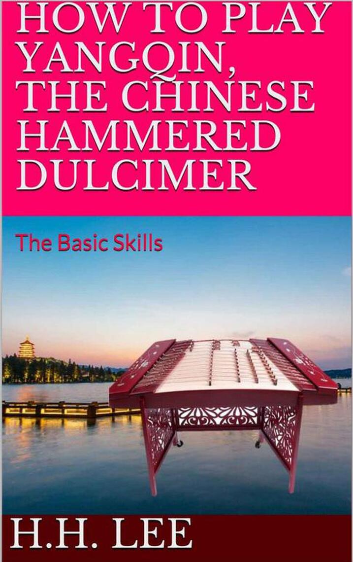 How to Play Yangqin, the Chinese Hammered Dulcimer: The Basic Skills by ...