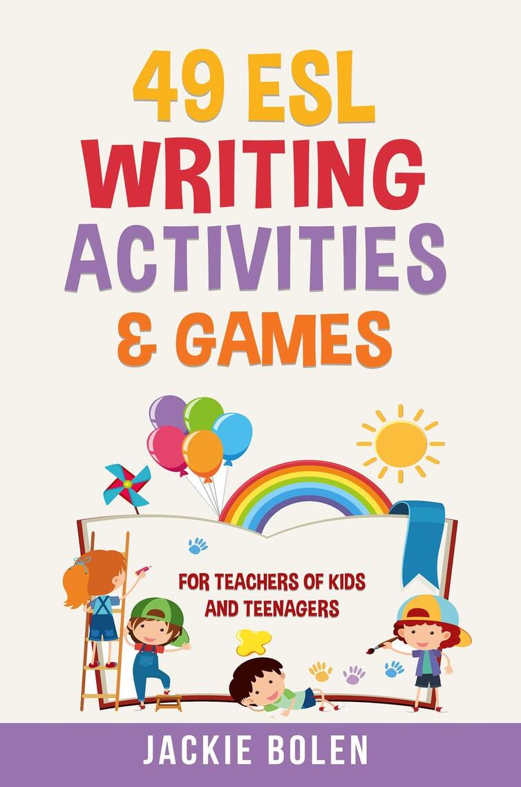 49 ESL Writing Activities & Games: For Teachers of Kids and Teenagers ...