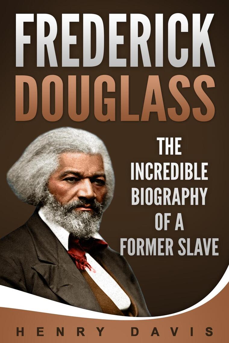 Frederick Douglass: The Incredible Biography of a Former Slave by Henry ...