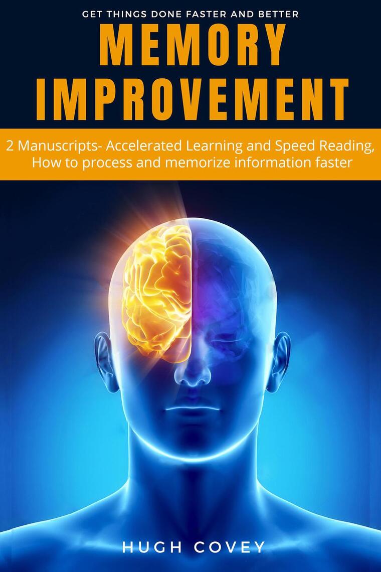 Memory Improvement: 2 Manuscripts- Accelerated Learning and Speed Reading, How to Process and ...