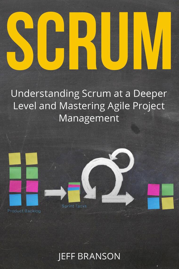 Scrum Understanding Scrum At A Deeper Level And Mastering Agile