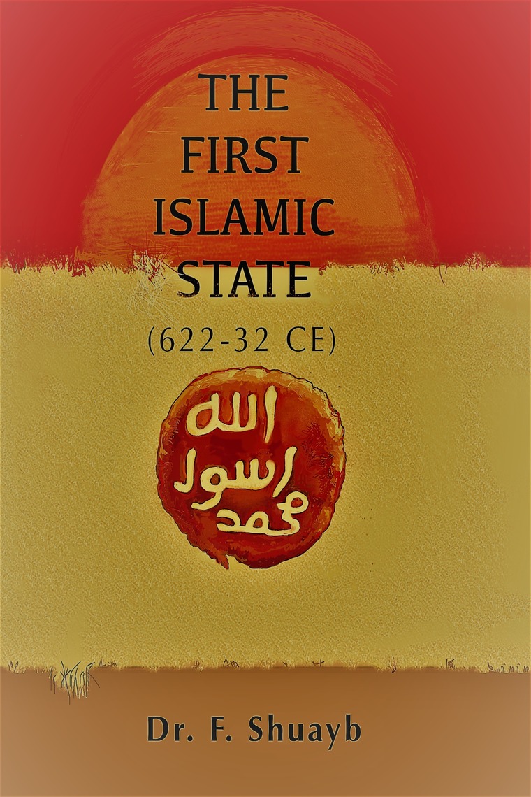The First Islamic State (622-32 CE) by Dr. F. Shuayb (Ebook) - Read ...