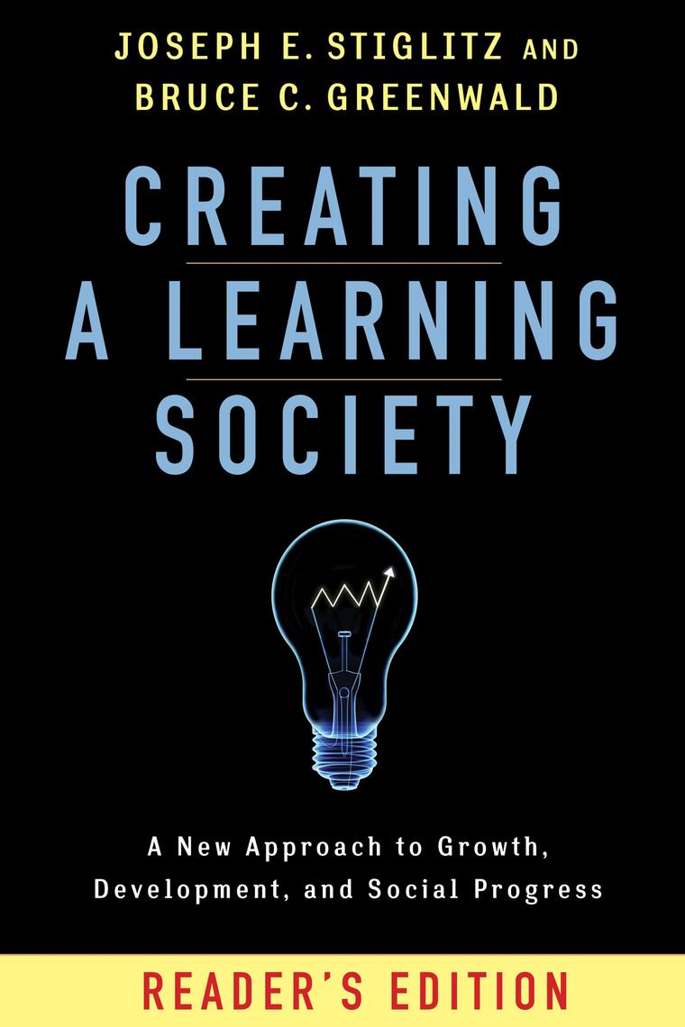 Creating a Learning Society by Joseph E. Stiglitz, Bruce C. Greenwald ...