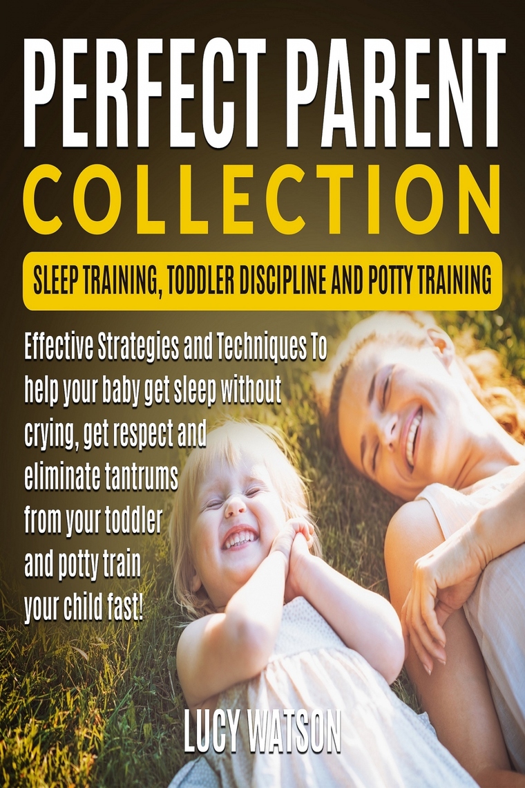 Perfect Parent Collection- Sleep Training, Toddler Discipline and Potty ...