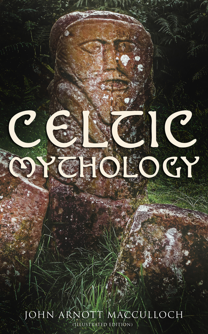 Celtic Mythology (Illustrated Edition) by John Arnott MacCulloch (Ebook ...