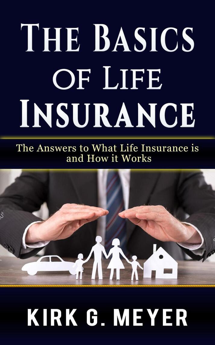 The Basics of Life Insurance: The Answer to What Life Insurance is and ...