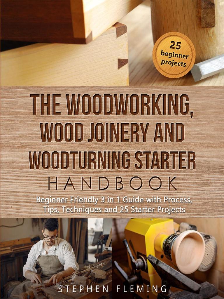 The Woodworking, Wood Joinery and Woodturning Starter Handbook by ...