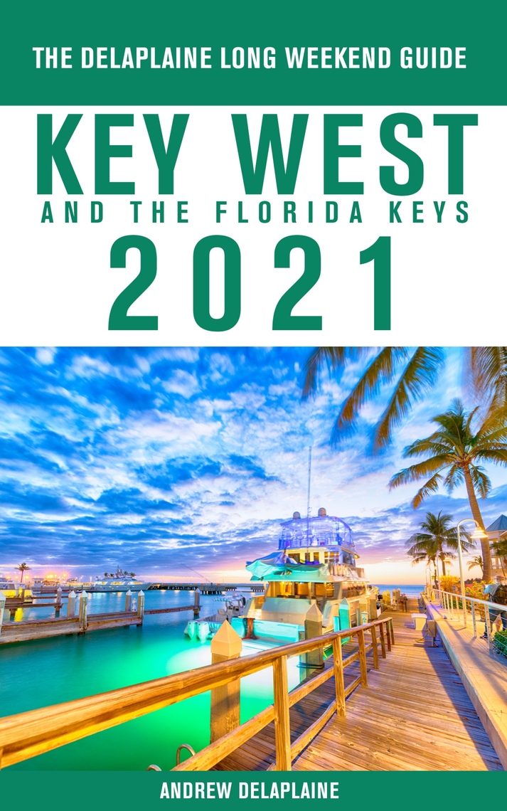Key West & The Florida Keys - The Delaplaine 2021 Long Weekend Guide by ...
