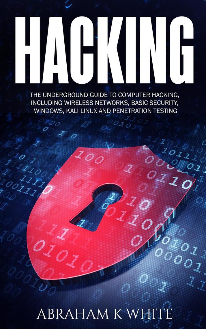 Hacking: The Underground Guide to Computer Hacking, Including Wireless Networks, Security ...