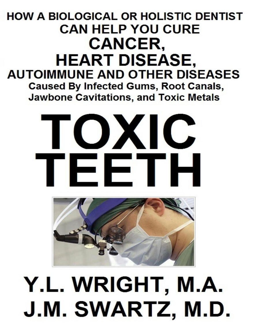 Toxic Teeth: How a Biological (Holistic) Dentist Can Help You Cure ...
