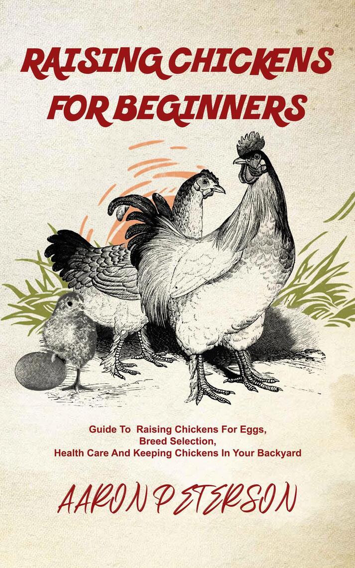Raising Chickens for Beginners: Guide To Rising Chickens For Eggs ...