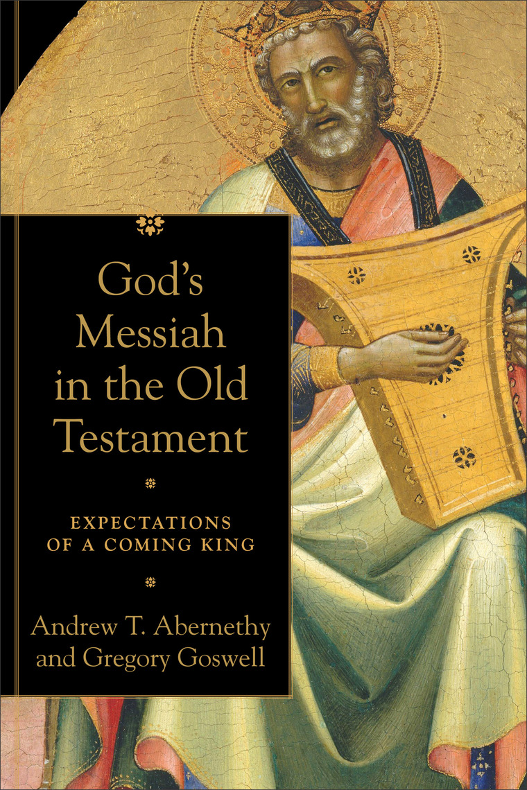 God's Messiah in the Old Testament by Andrew T. Abernethy, Gregory ...