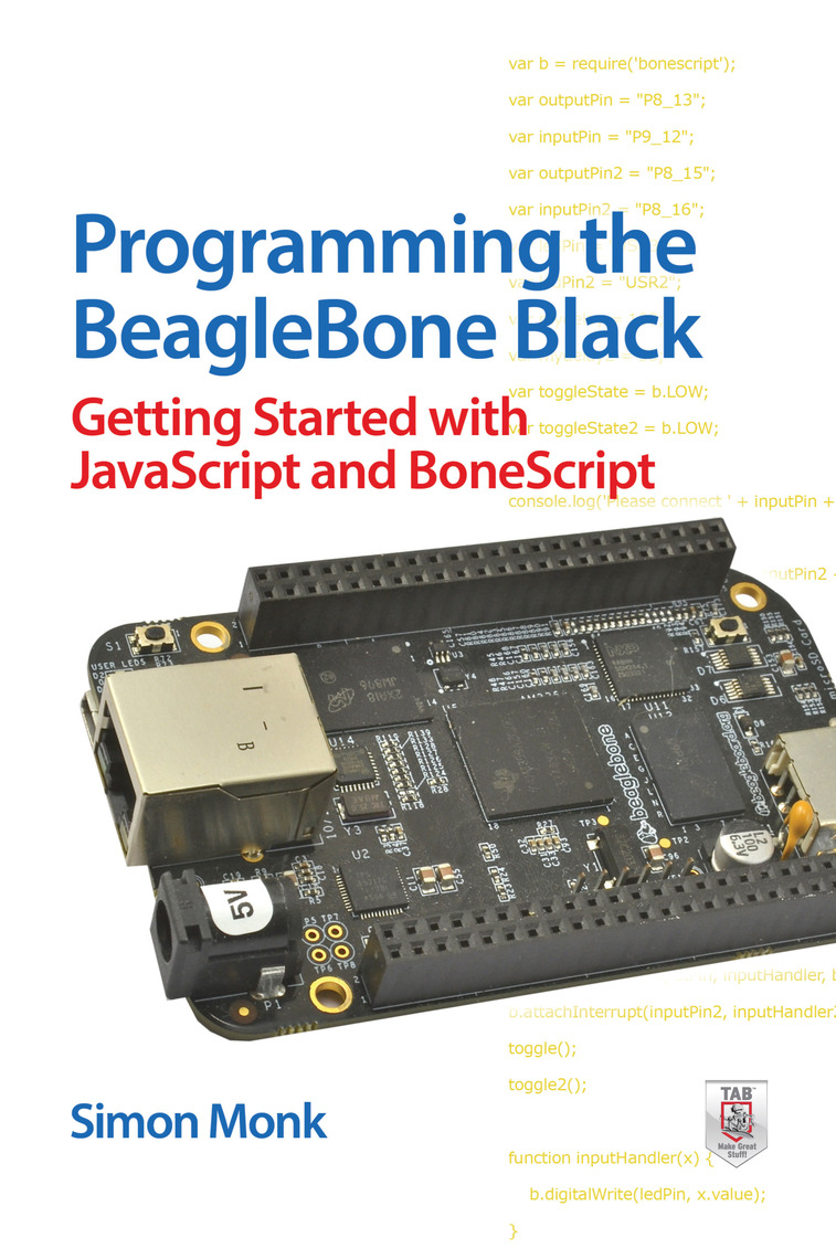 Programming the BeagleBone Black: Getting Started with JavaScript and BoneScript by Simon Monk ...