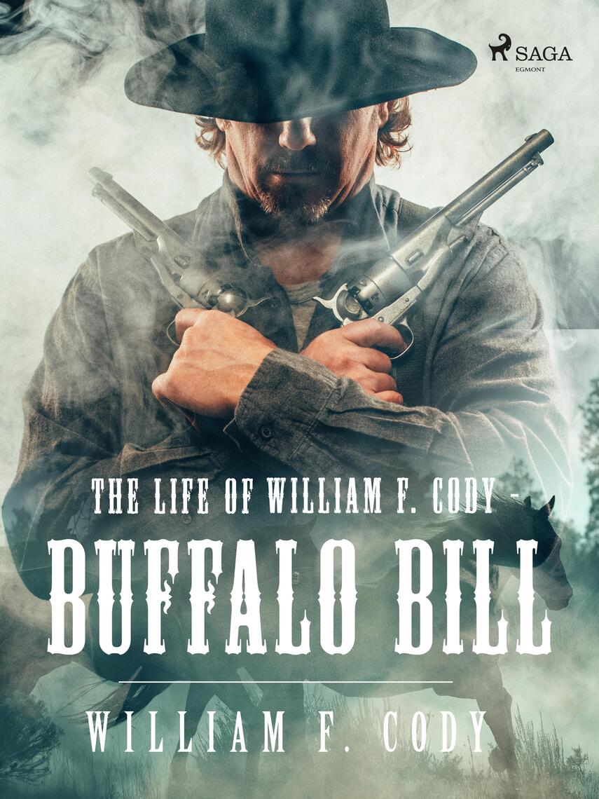 The Life of William F. Cody - Buffalo Bill by William F. Cody (Ebook ...