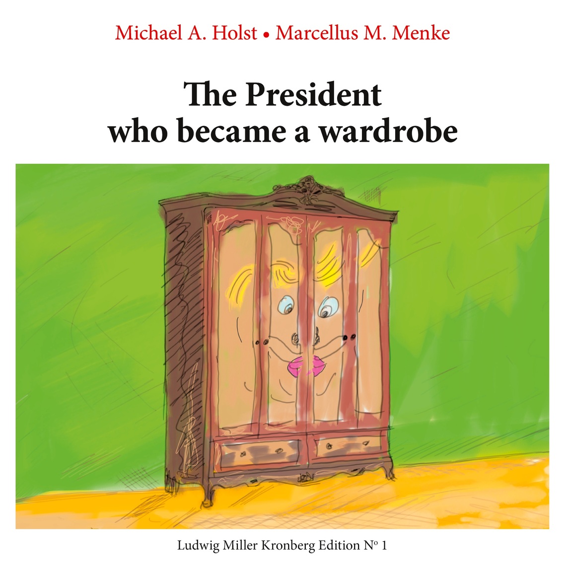 The President who became a Wardrobe by Michael A. Holst, Marcellus M ...