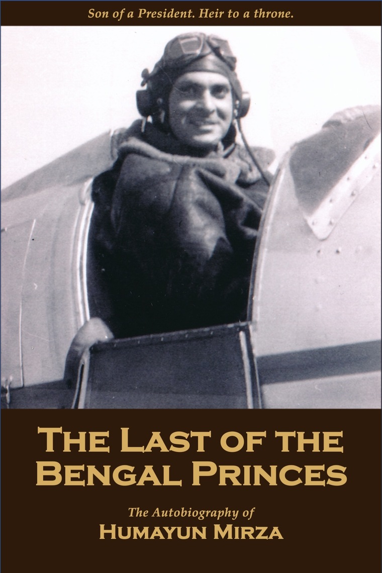 The Last of the Bengal Princes: The Autobiography of Humayun Mirza by ...