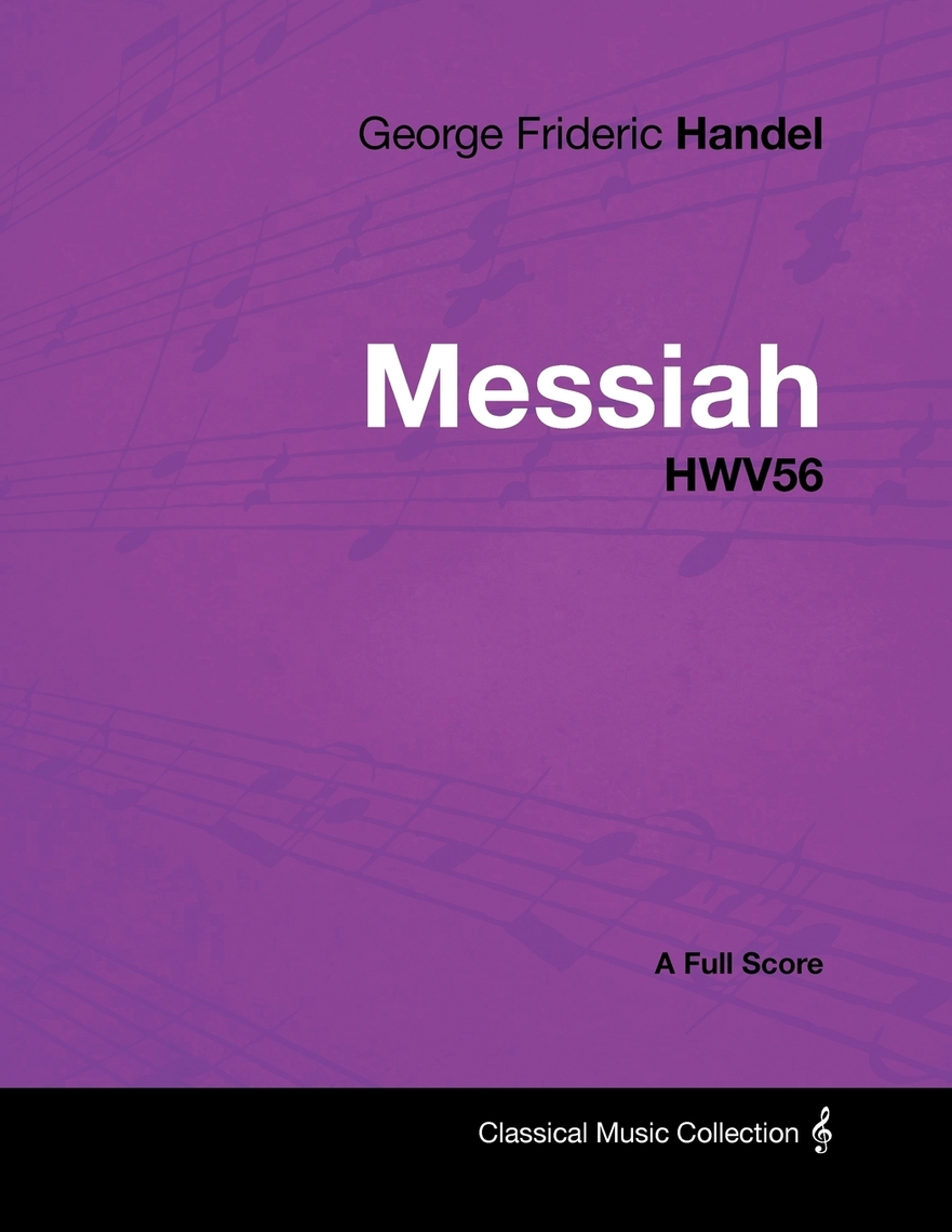 George Frideric Handel - Messiah - HWV56 - A Full Score by George ...